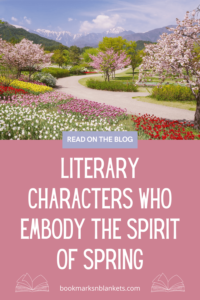 15 Literary Characters Who Embody the Spirit of Spring – Bookmarks 'n ...